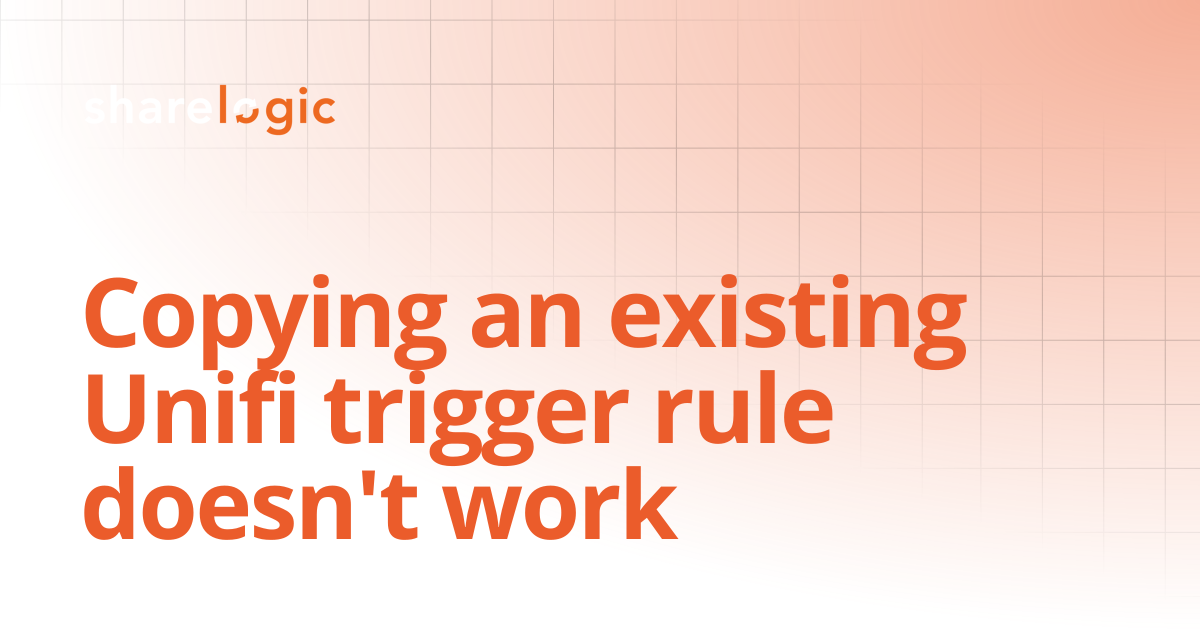 Copying an existing Unifi trigger rule doesn't work | 3.1 | Unifi ...