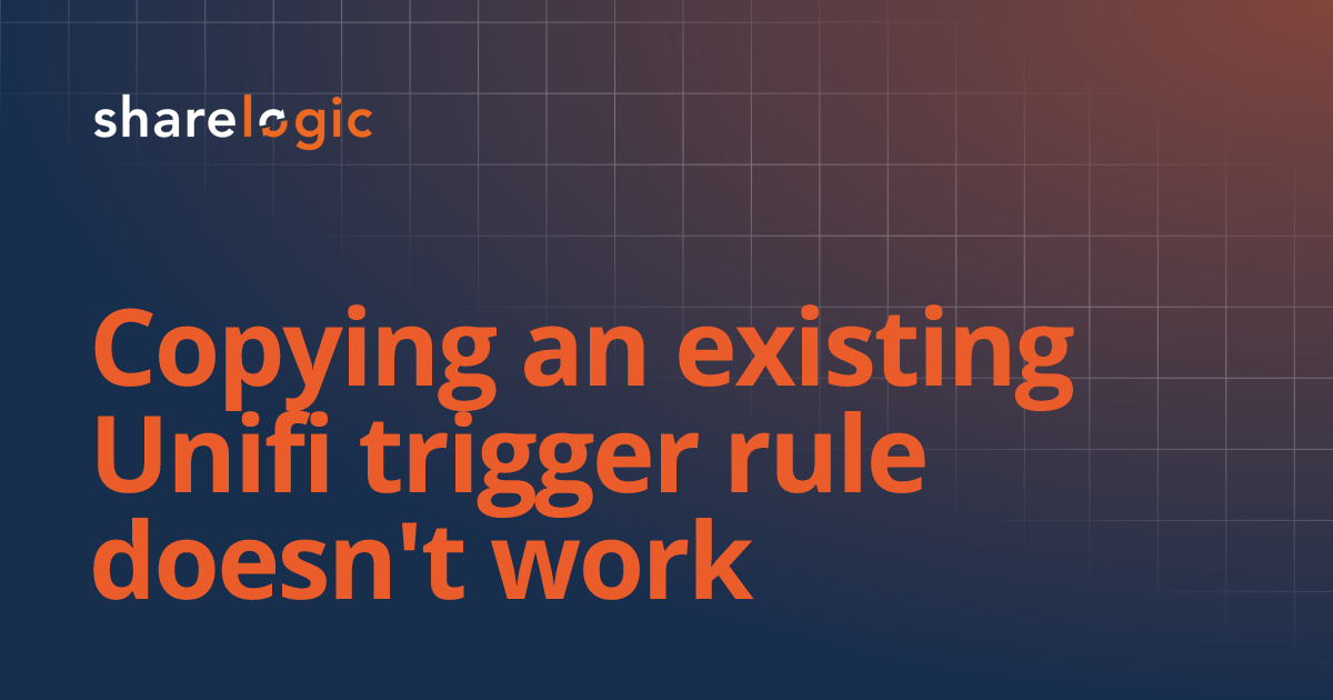 Copying an existing Unifi trigger rule doesn't work | Unifi Documentation